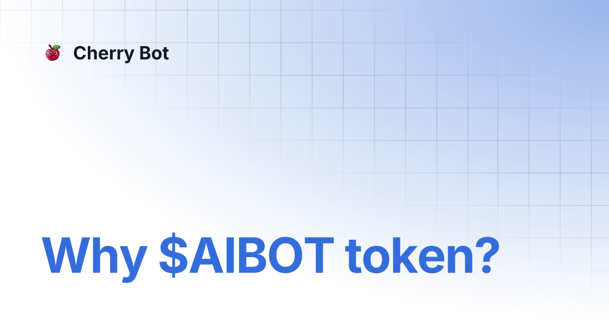 Why $AIBOT token? | Cherry Bot