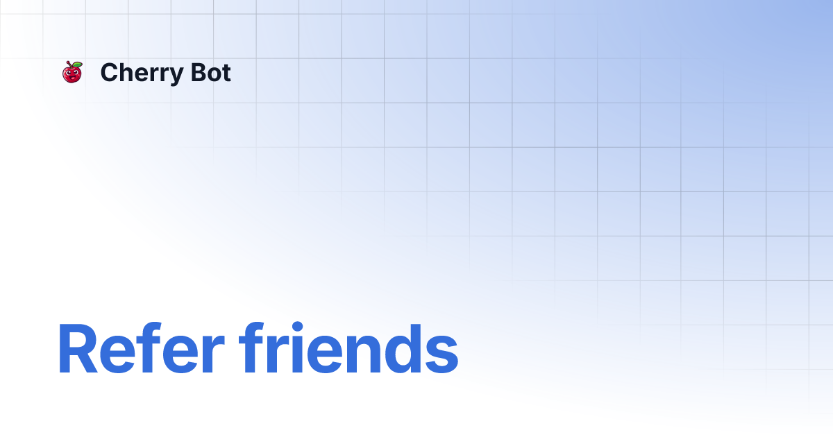 Refer friends | Cherry Bot